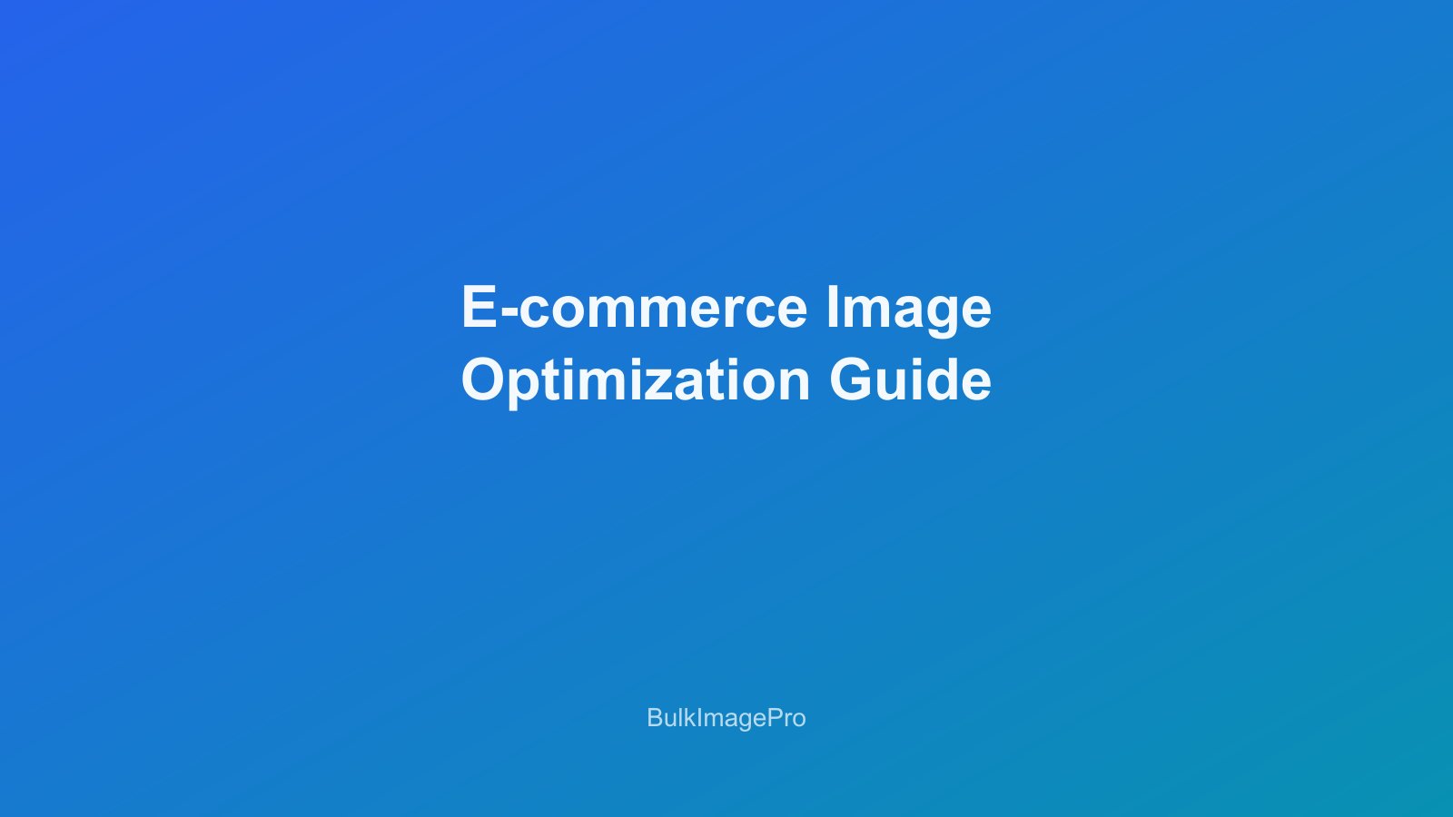 E-commerce Image Optimization: The Complete Guide - BulkImagePro