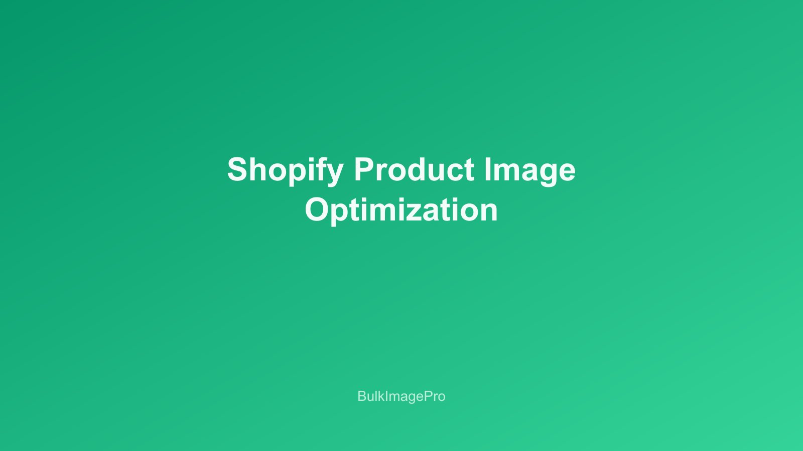 Shopify Product Image Sizes and Optimization Guide - BulkImagePro
